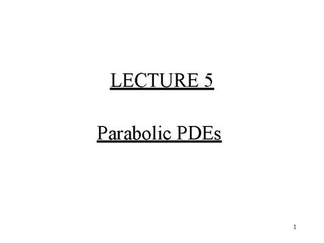 LECTURE Parabolic PDEs Aim Of Lecture