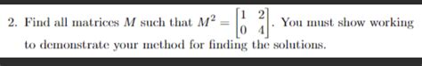 Solved 2 Find All Matrices M Such That M2 1024 You Must