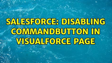Salesforce Disabling Commandbutton In Visualforce Page 2 Solutions
