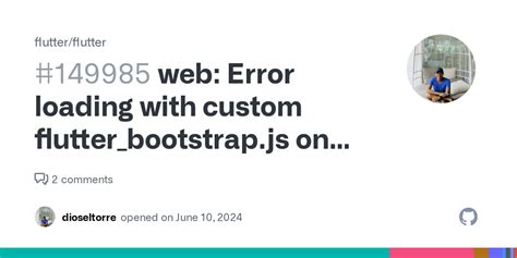 Web Error Loading With Custom Flutterbootstrapjs On Debug Mode · Issue 149985 · Flutter