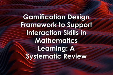 Gamification Design Framework To Support Interaction Skills In Mathematics Learning A