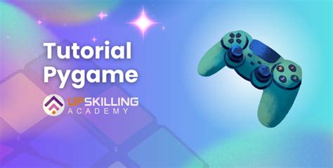 Tutorial Pygame Upskilling Academy