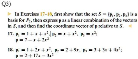 SOLVED: Q3) In Exercises 17-18, first show that the set = {P1, P2, P3} is a basis for Pz, then ...
