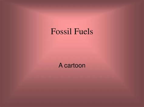 PPT Fossil Fuels PowerPoint Presentation Free Download ID