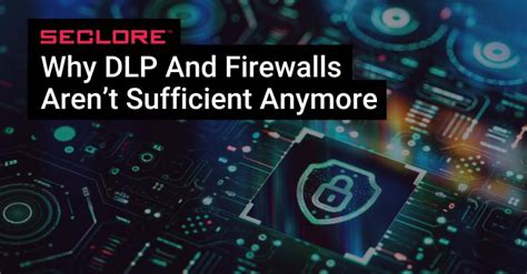 Securing Data Beyond The Perimeter Why Dlps And Firewalls Arent Enough Anymore Seclore