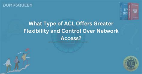What Type Of Acl Offers Greater Flexibility And Control Over Network