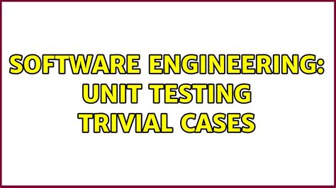 Software Engineering Unit Testing Trivial Cases Youtube