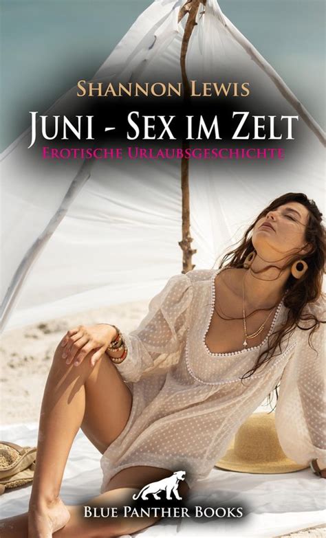 Love Passion Sex Juni Sex Im Zelt Erotische Urlaubsgeschichte Ebook Bol Com
