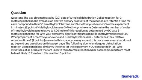 Solved Questions The Gas Chromatography Gc Data Of A Typical Dehydration Reaction For 2