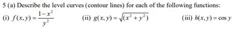 Solved A Describe The Level Curves Contour Lines For