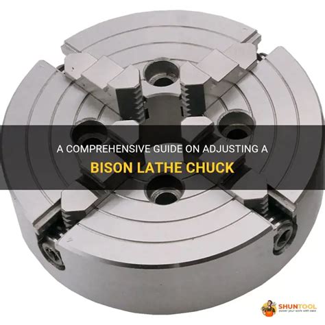 A Comprehensive Guide On Adjusting A Bison Lathe Chuck Shuntool