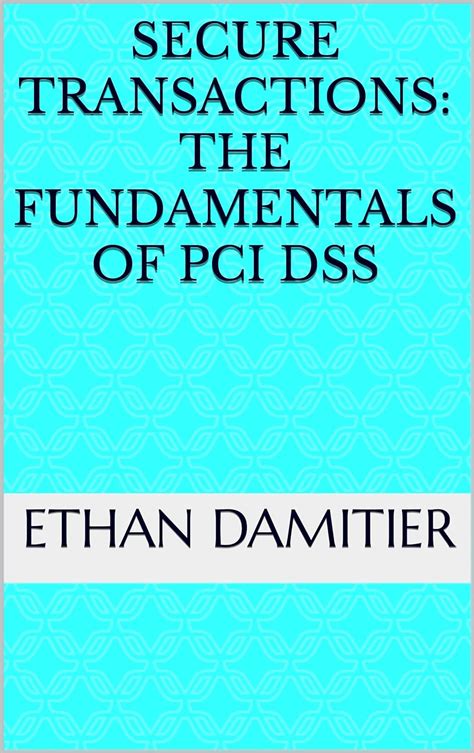 Amazon Com Secure Transactions The Fundamentals Of PCI DSS EBook