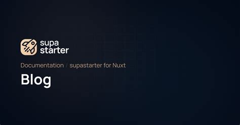 Blog Nuxt Documentation Supastarter Saas Starter Kit For Nextjs Nuxt And Sveltekit