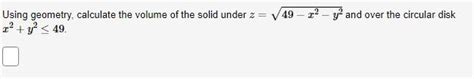 solved using geometry calculate the volume of the solid