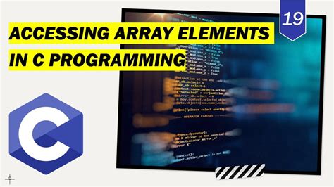 Accessing Array Elements In C Programming Language C Programming Full Course Lecture 19