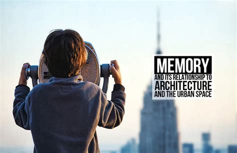 Memory And Its Relationship To Architecture And The Urban Space Rtf Rethinking The Future