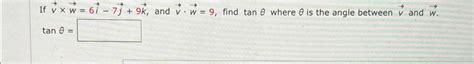 solved if vec v times vec w 6vec i 7vec j 9vec k