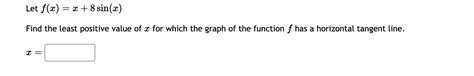 solved let f x x 8sin x find the least positive value of x