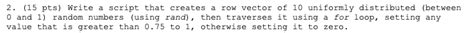 solved 2 15 pts write a script that creates a row vector