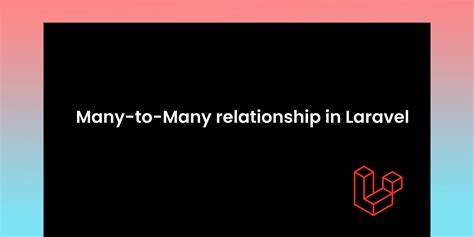 Many To Many Relationship In Laravel All You Need To Know