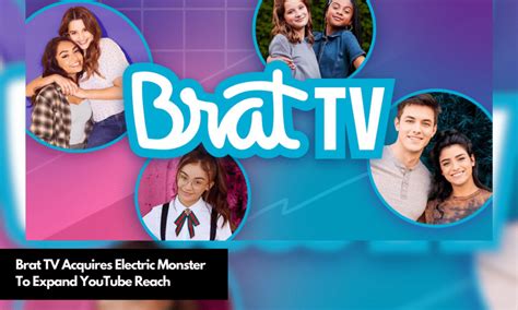 Brat Tv Acquires Electric Monster To Expand Youtube Reach