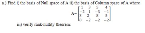 Solved A ﻿find I ﻿the Basis Of Null Space Of A ﻿ii ﻿the