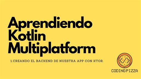 Aprendiendo Kotlin Multiplatform 1 Configurando El Backend De Nuestra
