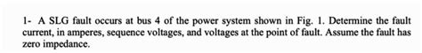 solved 1 a slg fault occurs at bus 4 of the power system shown in fig