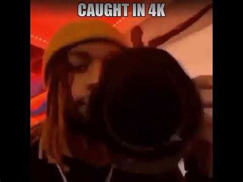 Caught In 4k Caught In 4k Catch Funny Reaction Pictures Know Your Meme