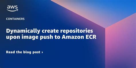 Dynamically Create Repositories Upon Image Push To Amazon Ecr Amazon