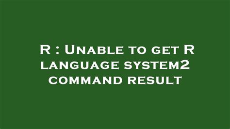 R Unable To Get R Language System2 Command Result Youtube