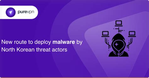 New Route To Deploy Malware By North Korean Threat Actors