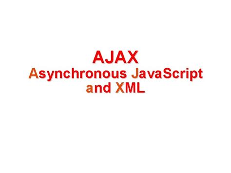 Ajax Asynchronous Java Script And Xml Ajax An