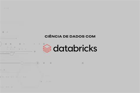 A Importância Do Databricks Na Ciência De Dados
