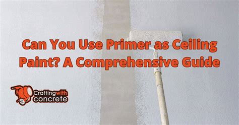 Can You Use Primer As Ceiling Paint Craftingwithconcrete