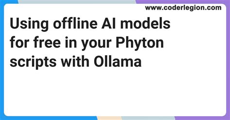 Using Offline Ai Models For Free In Your Phyton Scripts With Ollama Coder Legion