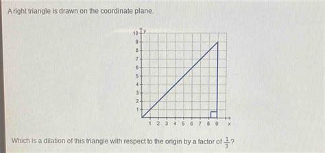 A Right Triangle Is Drawn On The Coordinate Plane Which Is A Dilation