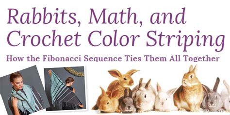 rabbits math crochet color striping and the fibonacci sequence crochet interweave