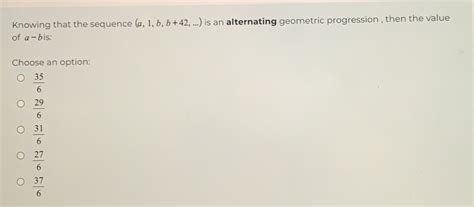 solved knowing that the sequence a 1 b b 42 is an alternating