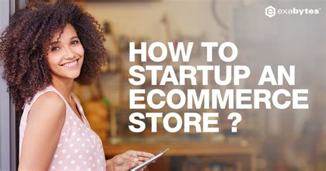 How To Start An Ecommerce Store Exabytes Web Hosting Blog