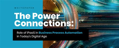 The Power Connections Role Of Ipaas In Business Process Automation