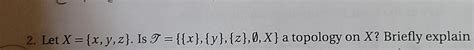 solved 2 let x {x y z} is t {{x} {y} {z} ∅ x} a topology