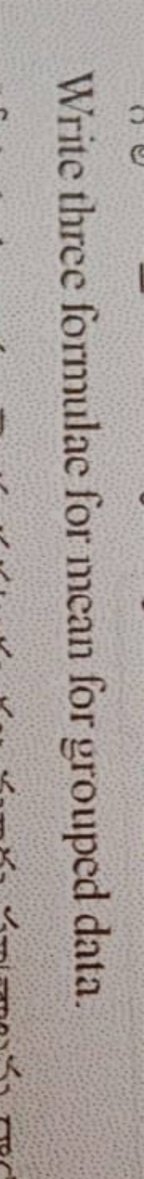 Write Three Formulae For Mean For Grouped Data Filo