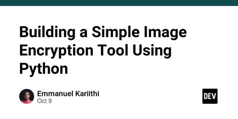 Building A Simple Image Encryption Tool Using Python Dev Community