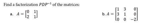 solved find a factorization pdp 1 of the matrices a a ·
