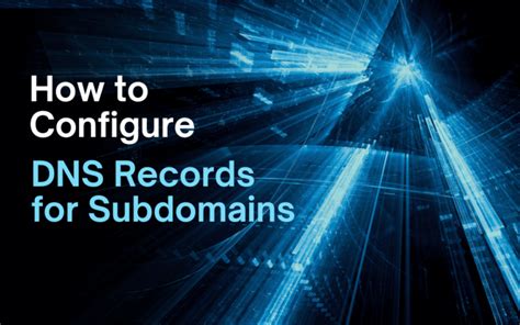How To Configure DNS Records For Subdomains