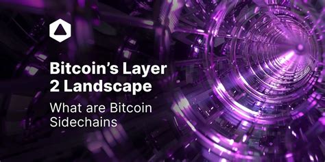 Bitcoins Layer 2 Landscape What Are Bitcoin Sidechains