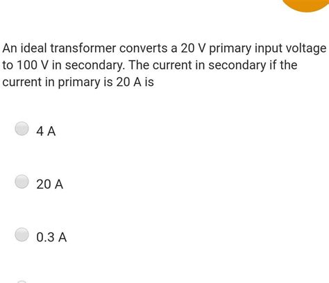 [answered] an ideal transformer converts a 20 v primary input voltage