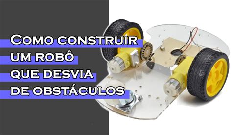 como construir um robô que desvia de obstáculos