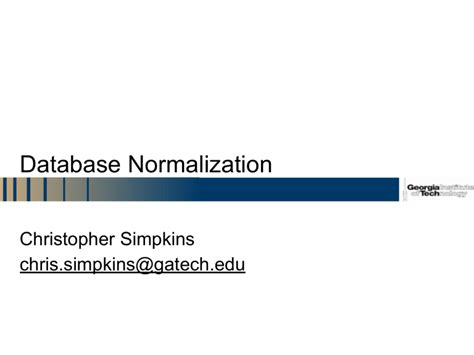 Database Normalization Christopher Simpkins Database Normalization Christopher Simpkins
